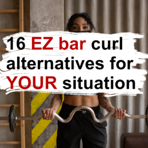 16 EZ Bar curl alternatives for YOUR situation - Peck me out